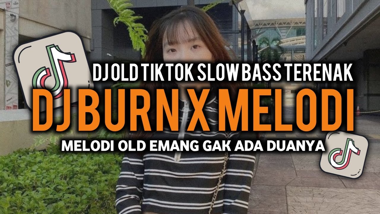 DJ_BURN_X_MELODI_OLD_-_DJ_OLD_SLOW_BASS_MELODI_PALING_DICARI_2024 - YouTube