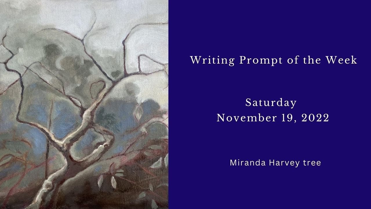 Writing Prompt of the Week, November 19, 2022: Miranda Harvey tree ...
