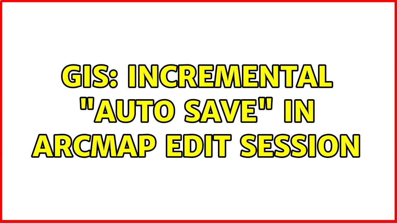 GIS: Incremental "auto save" in ArcMap edit session (2 Solutions!!) - YouTube