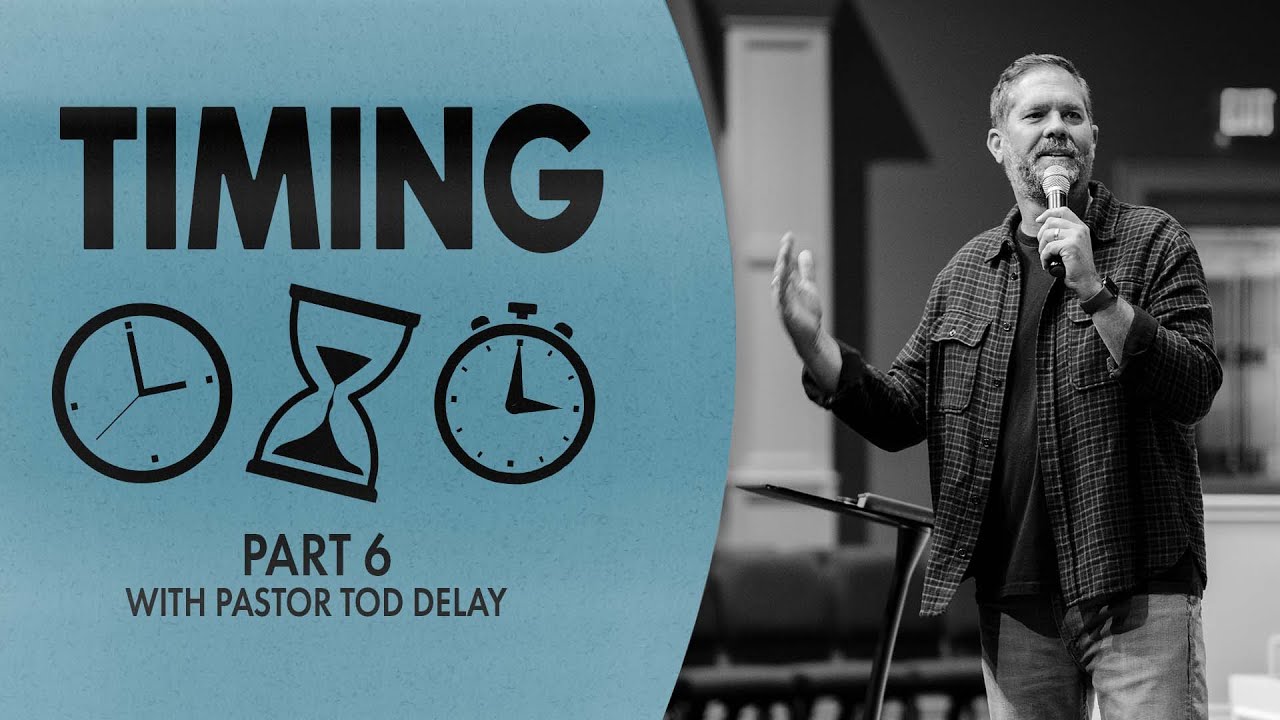 Timing | Part 6 | Pastor Tod Delay - YouTube