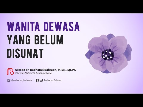 WANITA DEWASA YANG BELUM DISUNAT - Ustadz dr. Raehanul Bahraen, M.Sc., Sp.PK