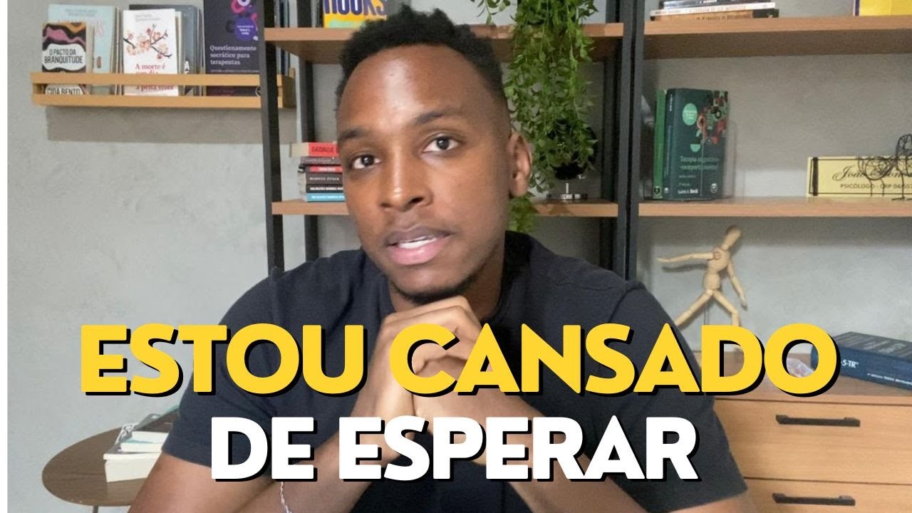 ESTÁ CANSADO DE ESPERAR? ASSISTA A ESSE VÍDEO - YouTube