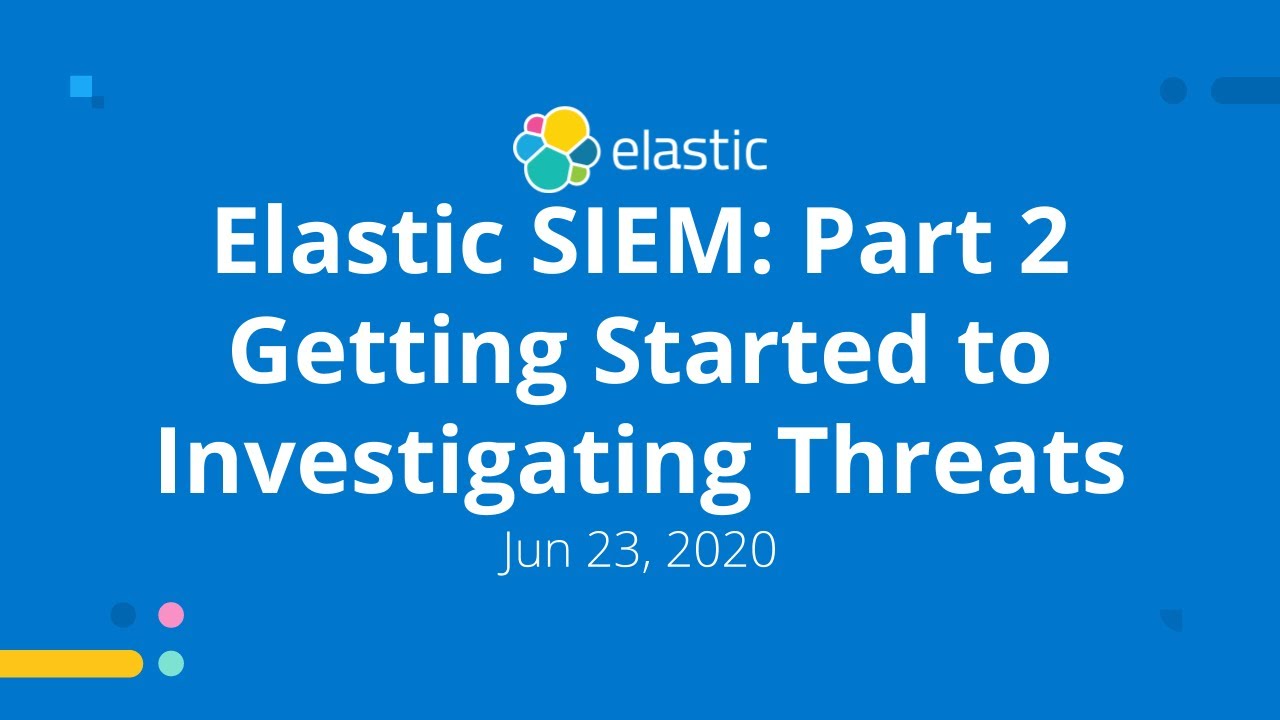 Elastic SIEM: Part 2 Getting Started to Investigating Threats - Jun 23 ...