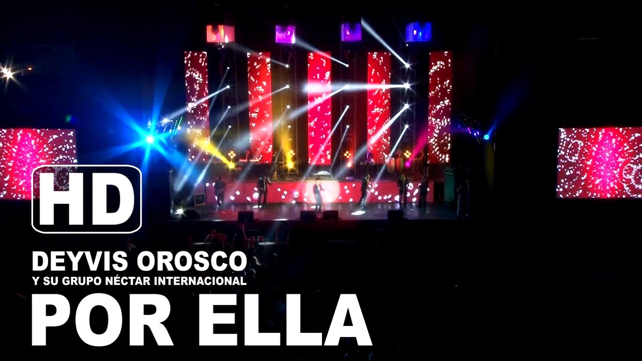 POR ELLA DEYVIS OROSCO Y SU GRUPO NECTAR CONCIERTO HD 2015 - YouTube