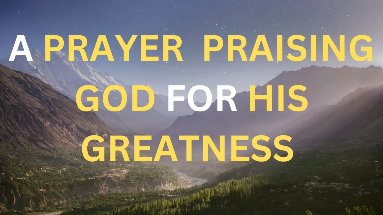 A PRAYER PRAISING GOD FOR HIS GREATNESS - Almighty and Magnificent God ...