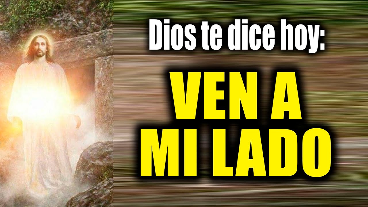 DIOS TE DICE HOY - VEN A MI LADO - YouTube
