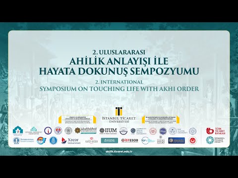 II. Uluslararası Ahilik Anlayışı ile Hayata Dokunuş Sempozyumu Açılış Konuşmaları