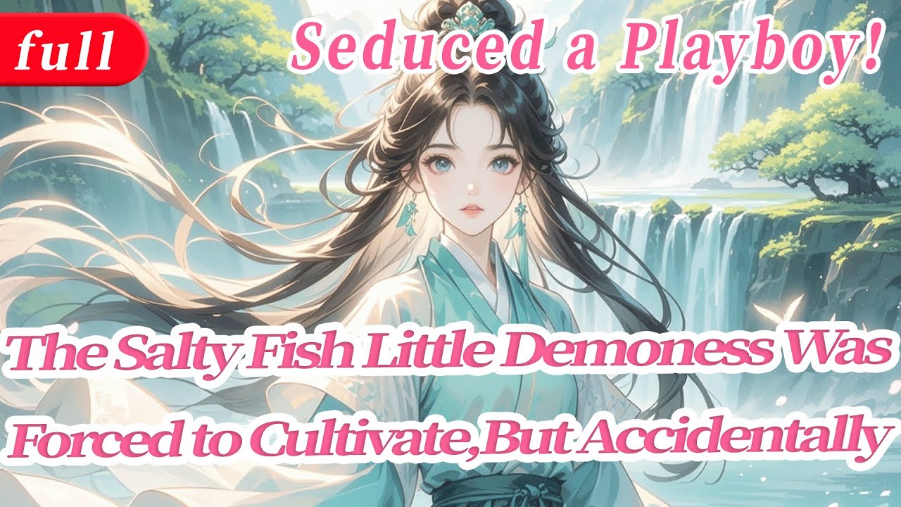 The Salty Fish Little Demoness Was Forced to Cultivate,But Accidentally ...