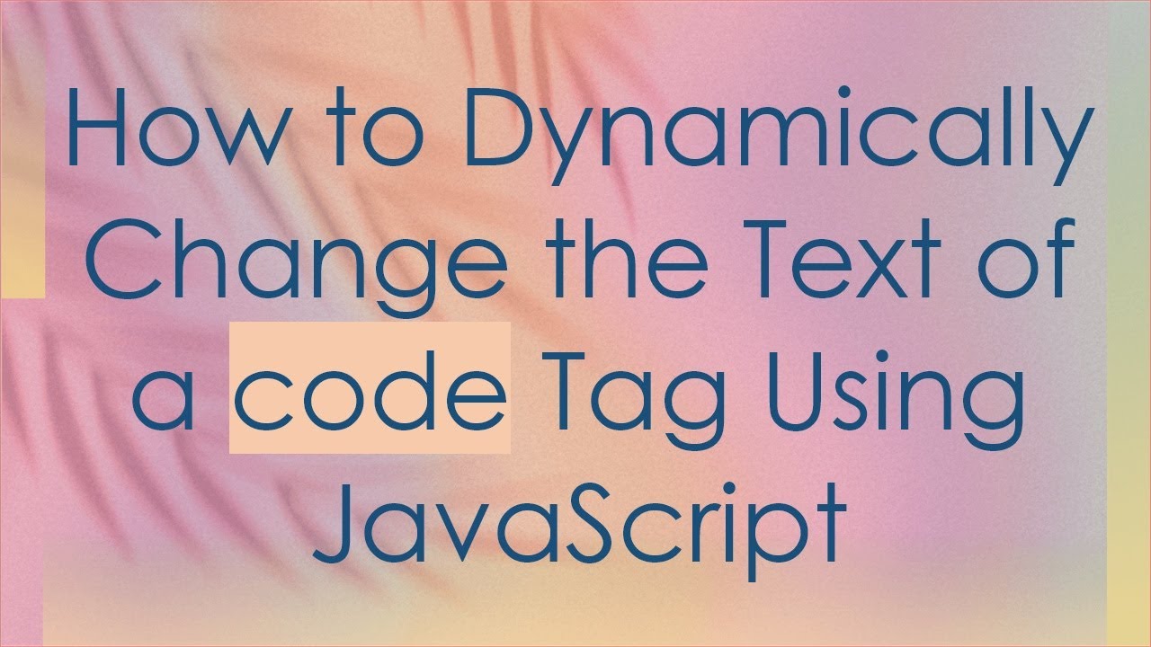 How to Dynamically Change the Text of a code Tag Using JavaScript - YouTube