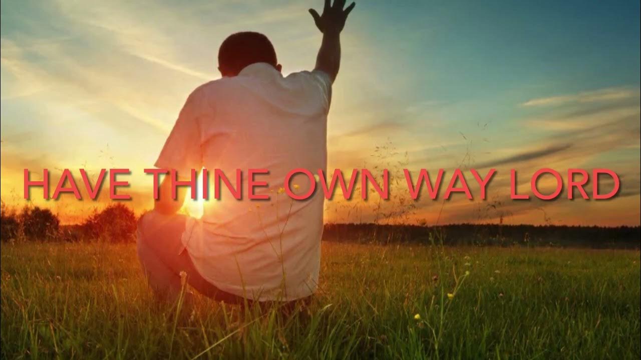 Have Thine Own Way LORD - YouTube