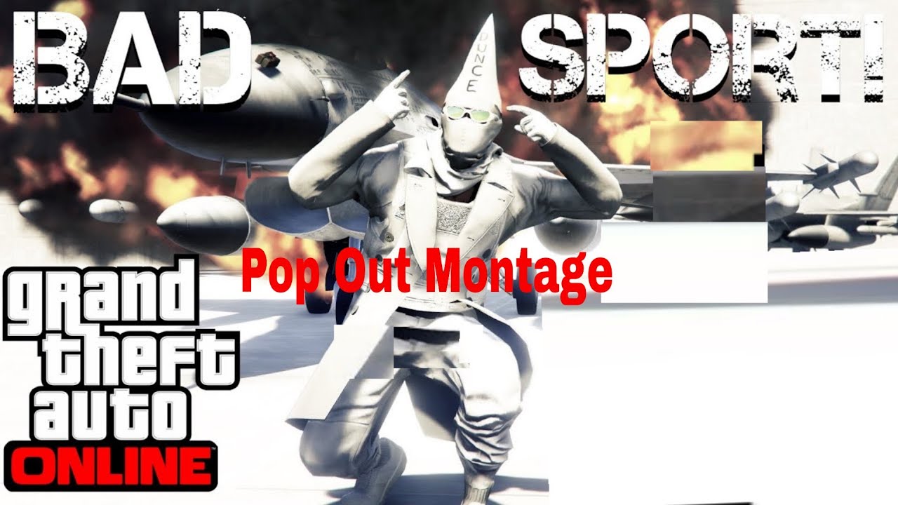 GTA 5 Pop Out Montage - Sooo I got in badsports ... - YouTube