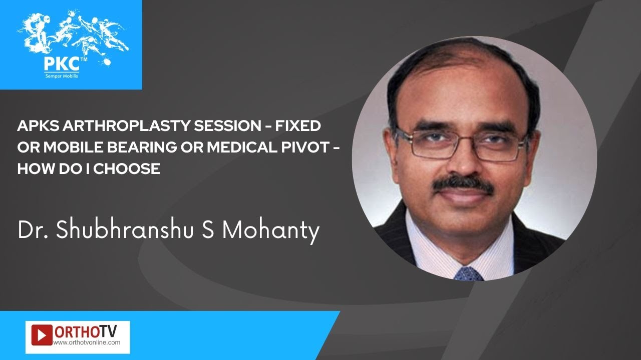 APKS Arthroplasty Session - Fixed or Mobile Bearing or Medical Pivot ...