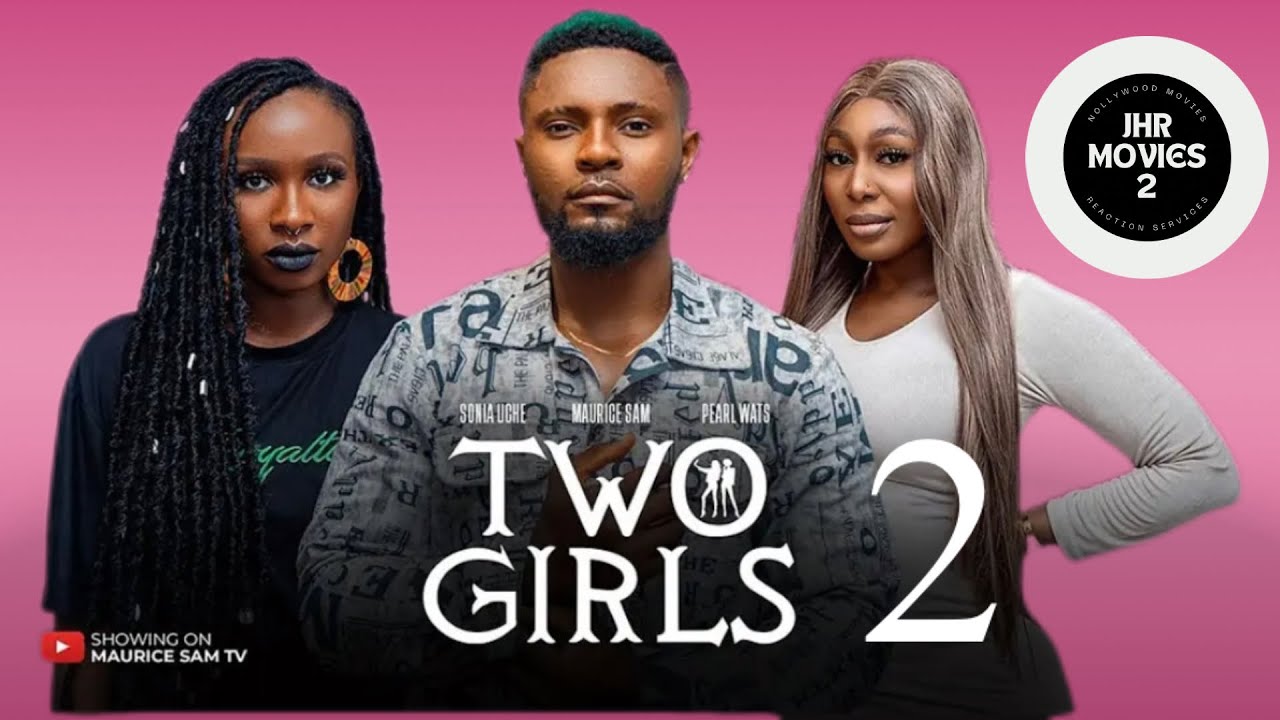 TWO GIRLS (New Trending Movie) MAURICE SAM, SONIA UCHE, PEARL WATS 2024 ...