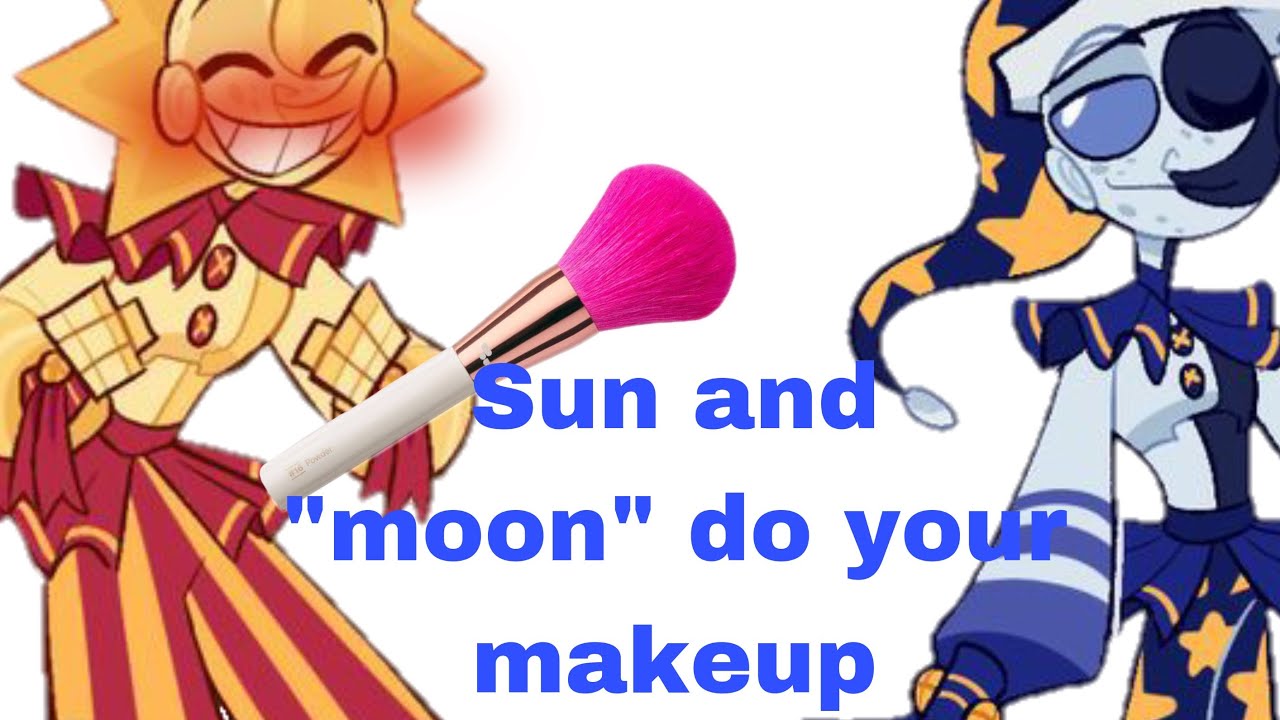 Sun and moon do your makeup sundrop/moondrop x yn fnaf RP - YouTube