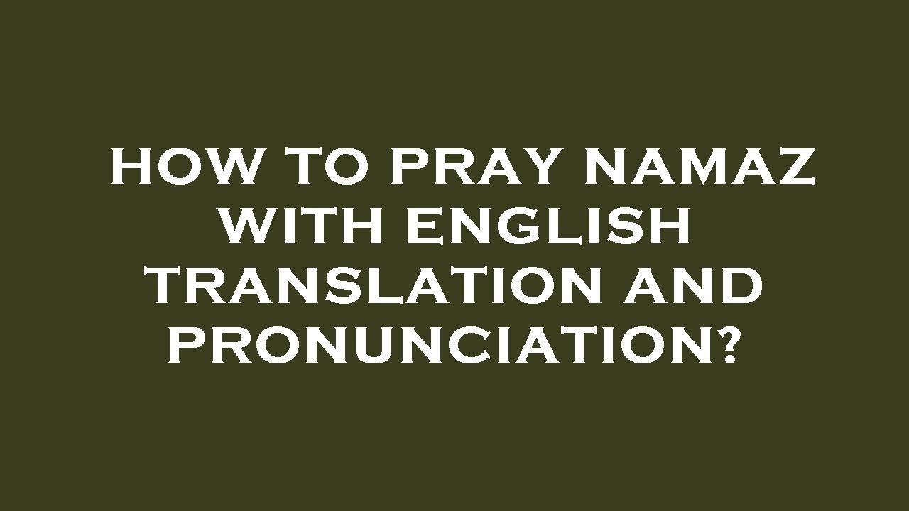 How to pray namaz with english translation and pronunciation? - YouTube