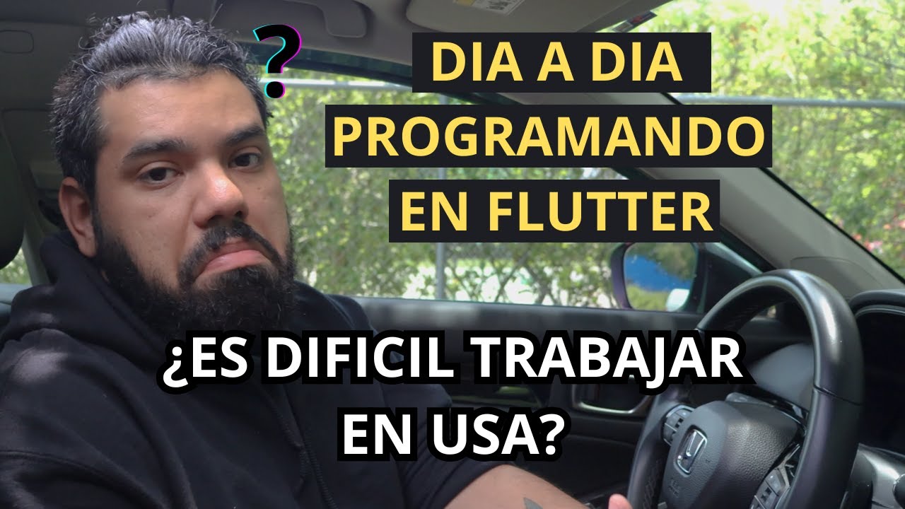 🤔 ¿ES DIFICIL TRABAJAR EN USA? - DIA A DIA PROGRAMANDO EN FLUTTER 💻 ...
