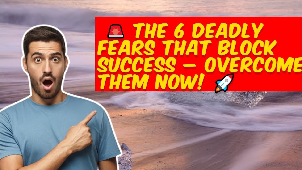 🚨 The 6 Deadly Fears That Block Success – Overcome Them NOW! 🚀 - YouTube