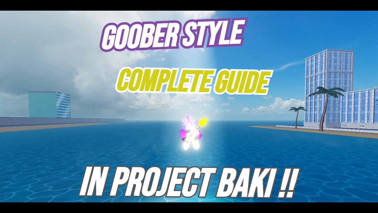 GOOBER STYLE COMPLETE GUIDE IN PROJECT BAKI ! - YouTube