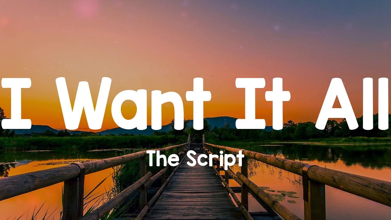 I Want It All - The Script (Lyrics) - YouTube