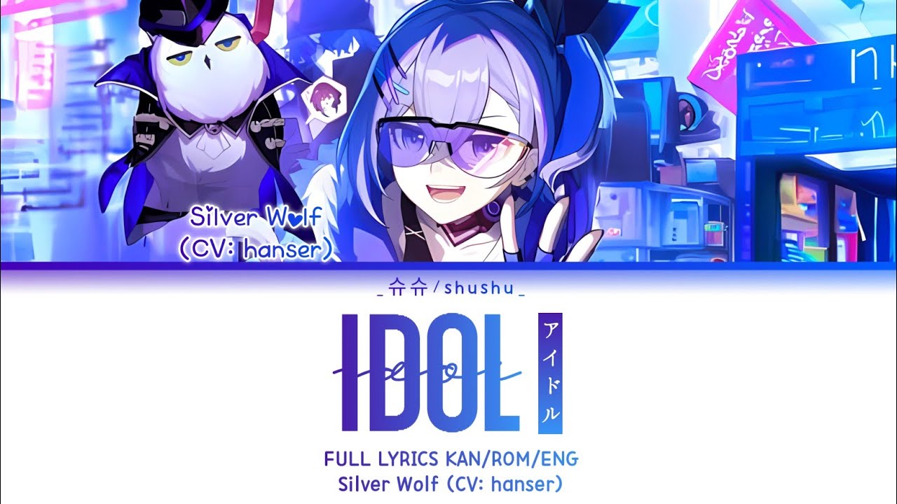 「Idol (アイドル) – Silver Wolf (CV: hanser)」 『FULL LYRICS ☆⁠ KAN/ROM/ENG ...