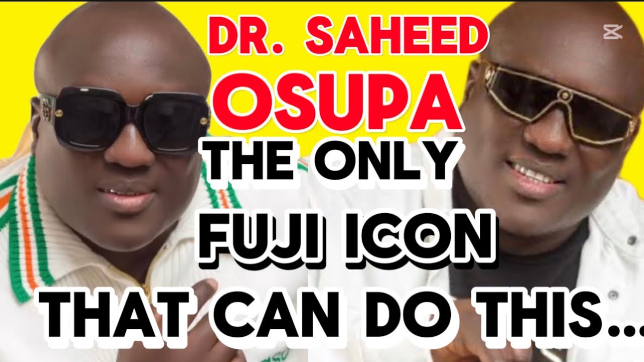 DR. SAHEED OSUPA IS THE ONLY FUJI MUSICIAN THAT IS CAPABLE OF DOING ...