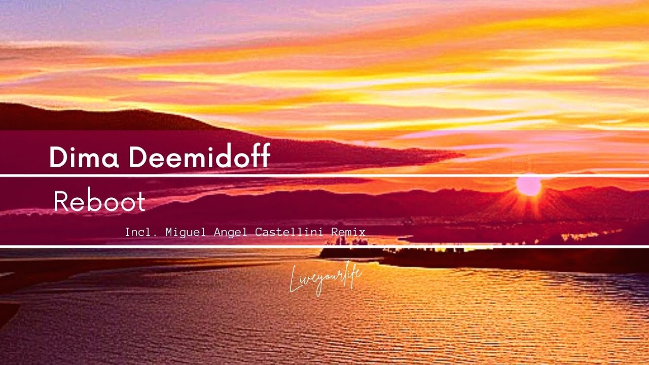 Dima Deemiroff - Reboot (Miguel Angel Castellini Remix) - YouTube