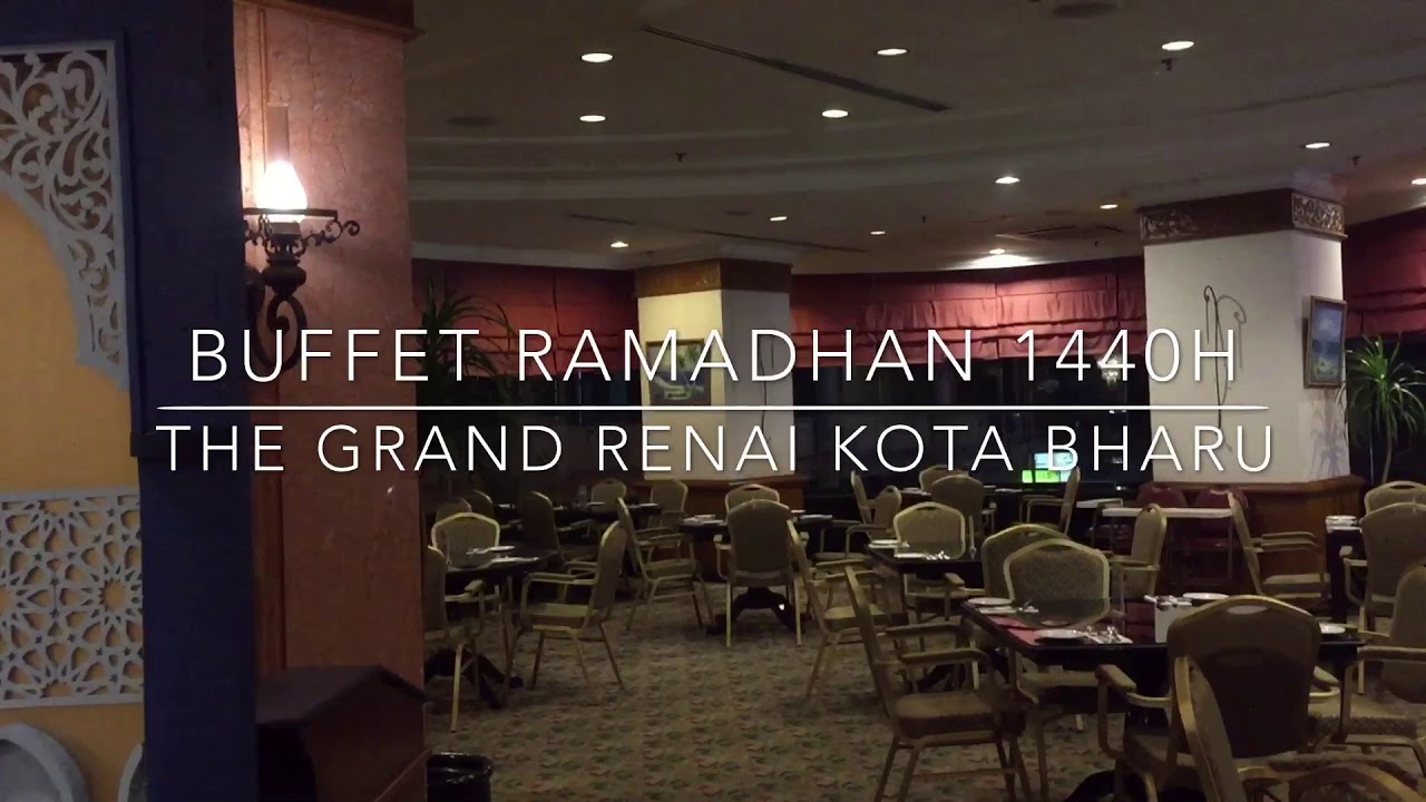 BUFFET RAMADHAN 1440H THE GRAND RENAI HOTEL KOTA BHARU - YouTube