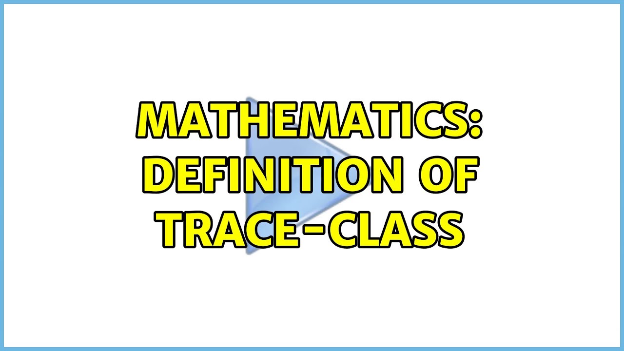 Mathematics: Definition of trace-class - YouTube