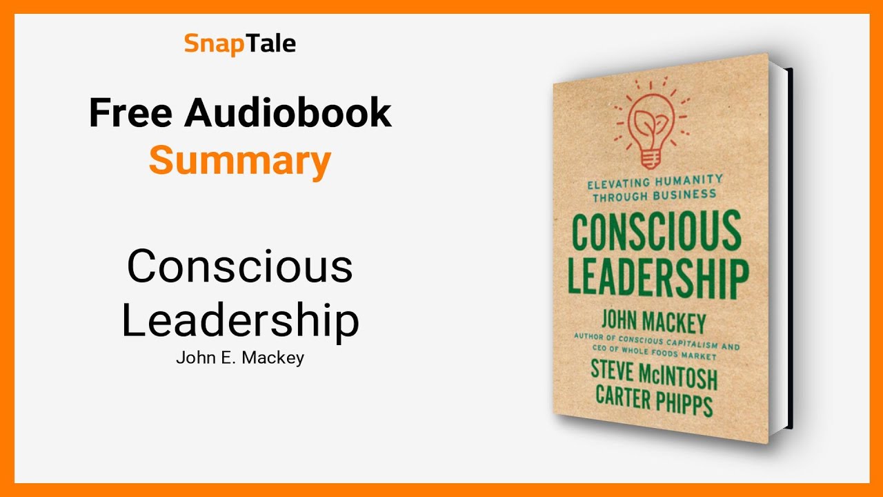 Conscious Leadership by John E. Mackey (Book Summary) | FREE Audiobook ...