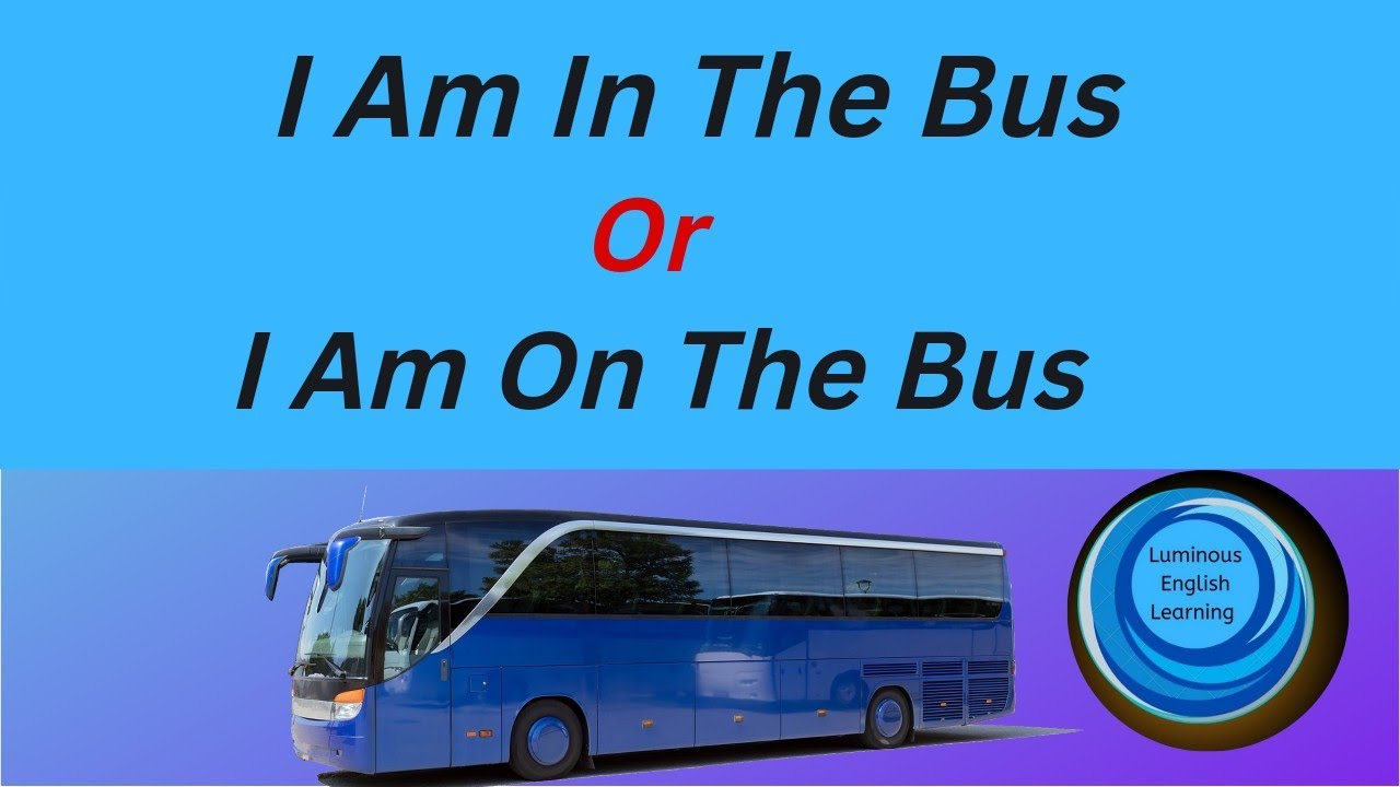 I am in the bus or I am on the bus // preposition // Luminous English ...