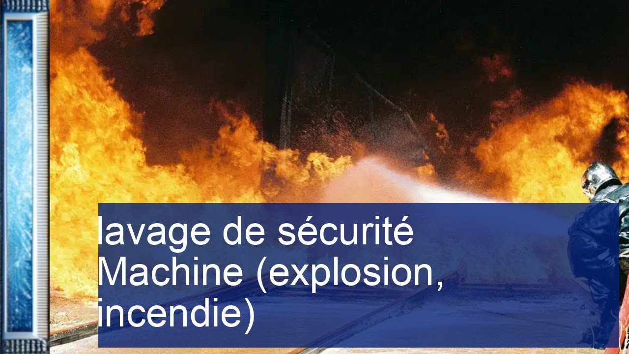 lavage de sécurité Machine (explosion, incendie) - YouTube