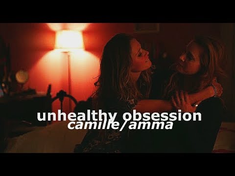 camille & amma | unhealthy obsession