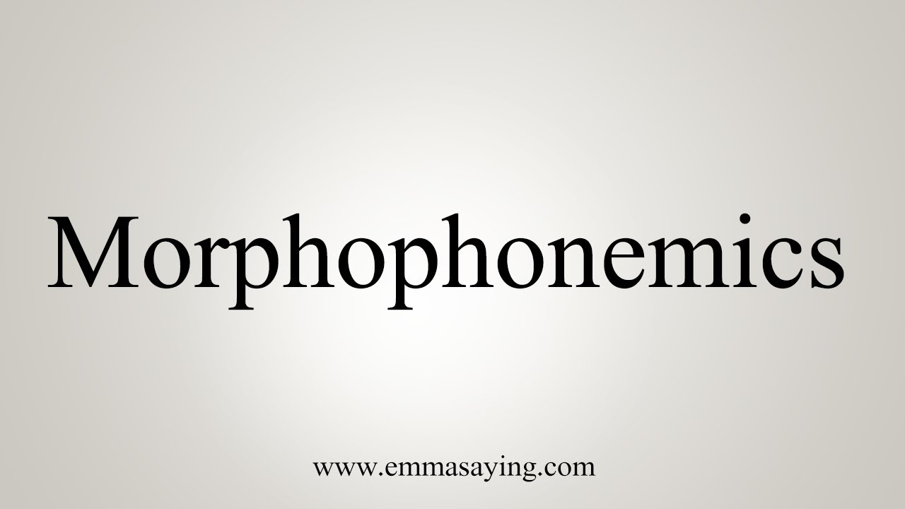 How To Say Morphophonemics - YouTube