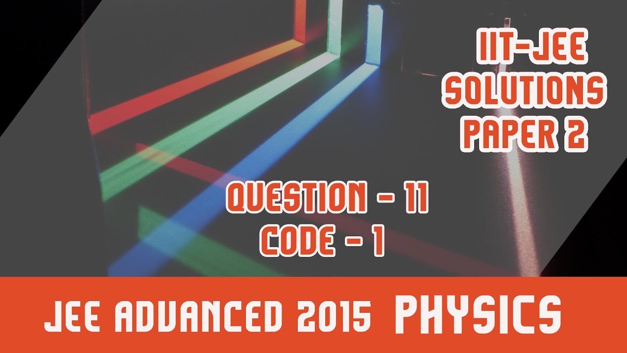 IIT JEE Advanced Solution (2015) Physics| Paper 2,Code 1 |Question 11 ...