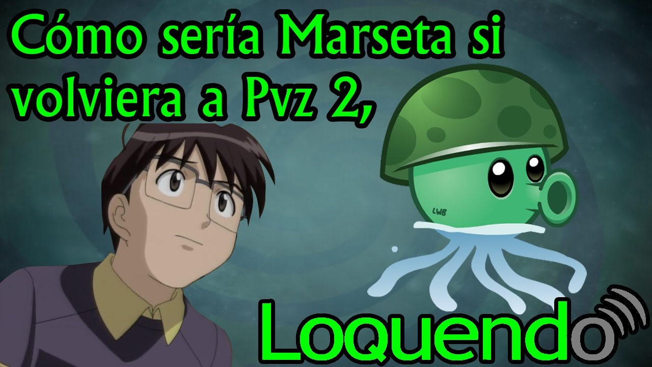 Cómo sería Marseta si volviera a PvZ 2, Loquendo - YouTube
