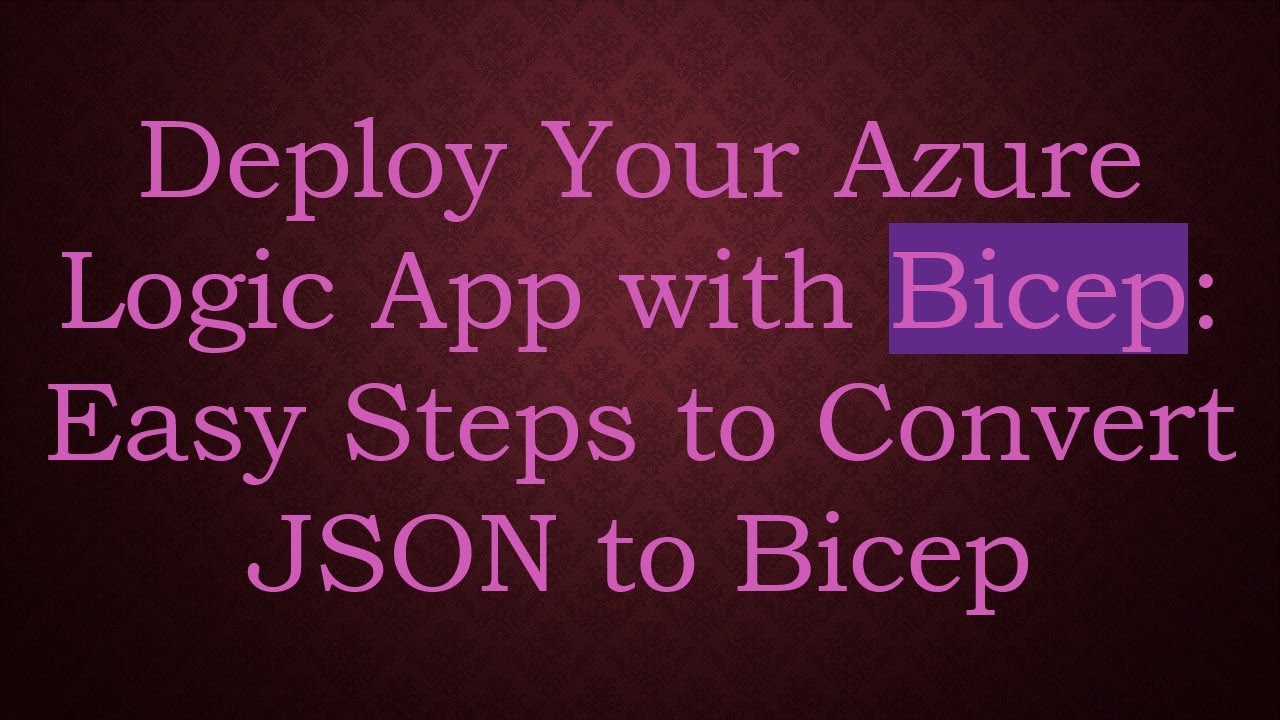 Deploy Your Azure Logic App with Bicep: Easy Steps to Convert JSON to Bicep - YouTube