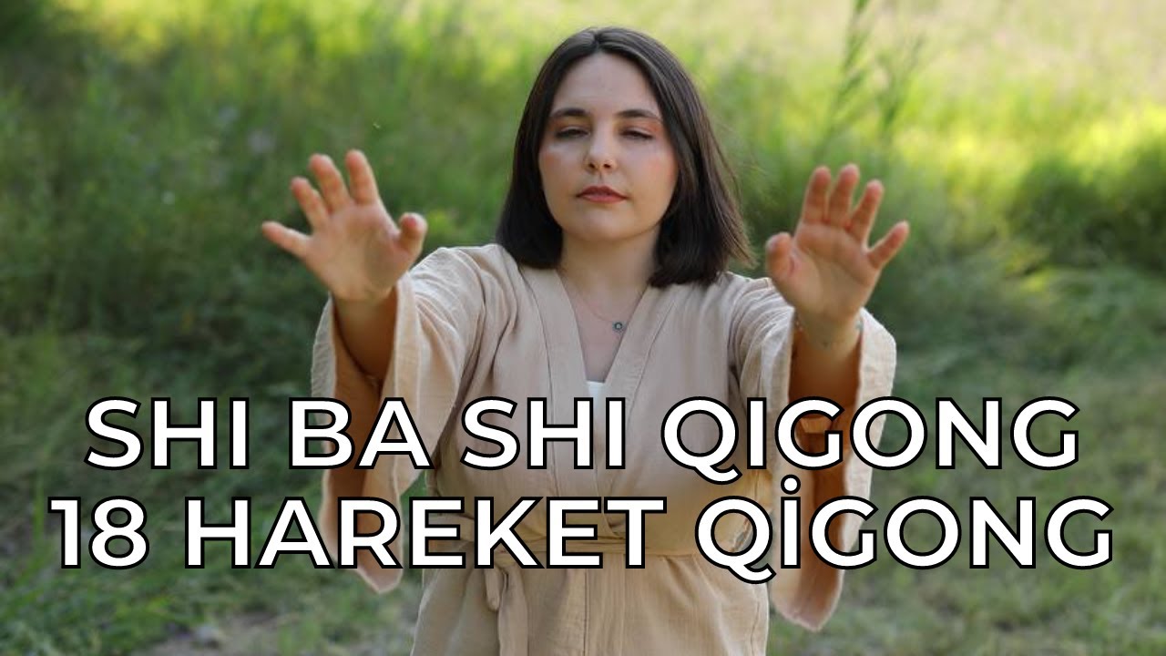 Shi Ba Shi Qigong / 18’li Form - Qigong Akademi - YouTube