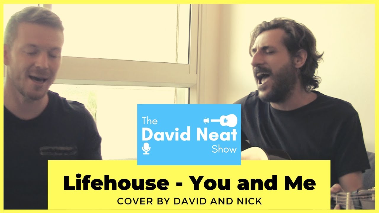 Lifehouse - You and Me (Cover Song) - David Neat Show - YouTube