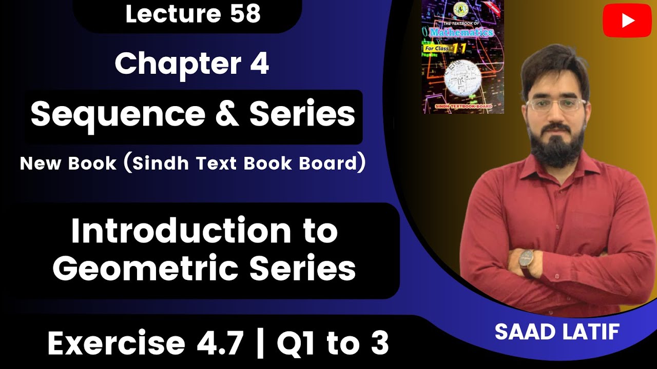 First Year Math New Book | Lecture 58 | Exercise 4.7 | Introduction to Geometric Series | Saad ...