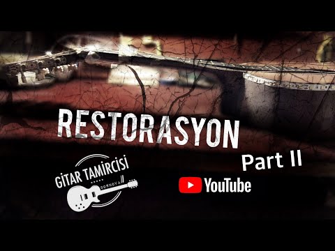 Gitar Tamircisi - Yeni Seri Restorasyon Part II