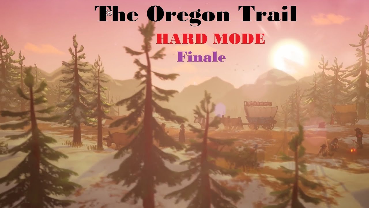 The Oregon Trail - HARD MODE (Finale) | MUST BEAT WINTER TO OREGON ...