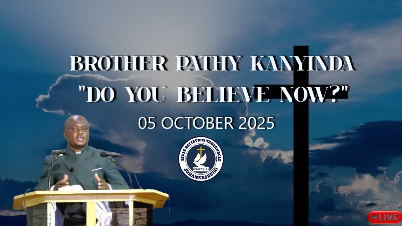 BROTHER PATHY KANYINDA "DO YOU BELIEVE NOW?" SUNDAY 05/10/2025 - YouTube