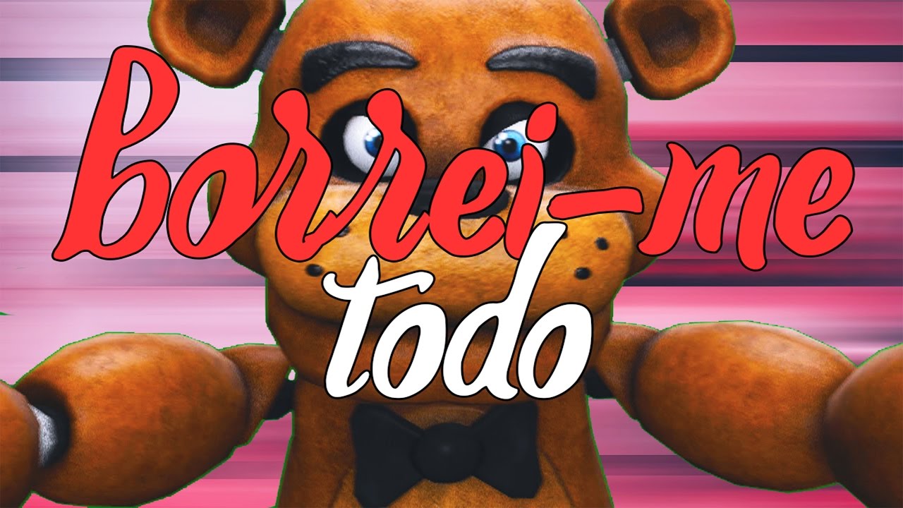 FNAF - BORREI-ME TODO - YouTube