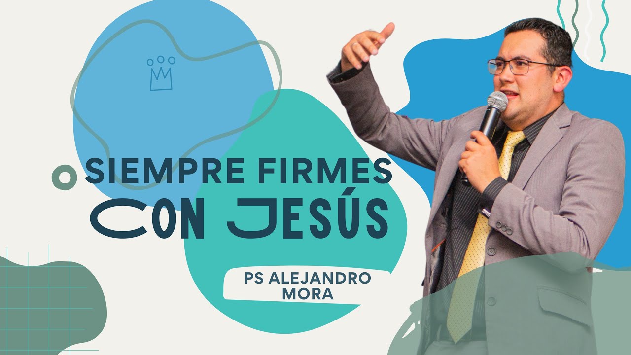 | Siempre Firmes con Jesús | Ps Alejandro Mora | Servicio Juvenil ...