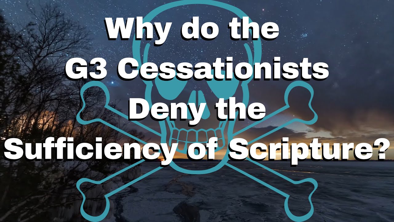Why do the G3 Cessationists deny the Sufficiency of Scripture? - YouTube