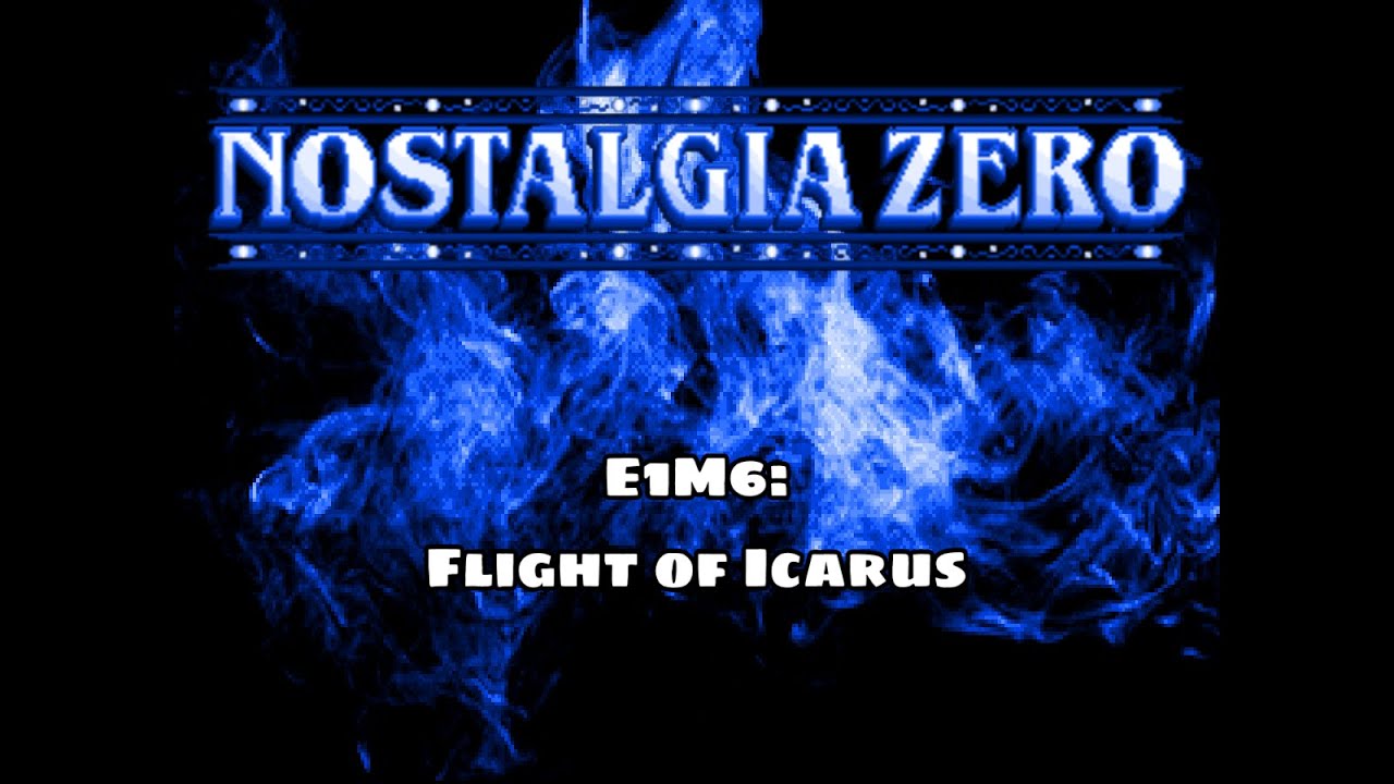 Nostalgia Zero - E1M6: Flight of Icarus - YouTube