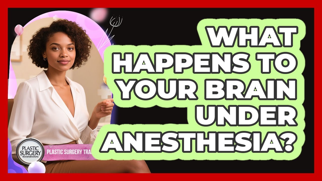 What Happens To Your Brain Under Anesthesia? - Plastic Surgery ...