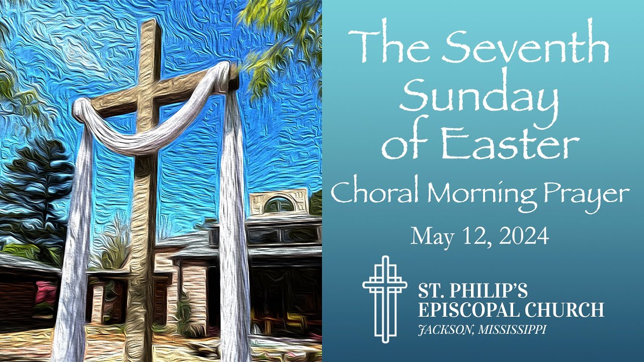 The Seventh Sunday of Easter | Choral Morning Prayer - May 12, 2024 (10 ...