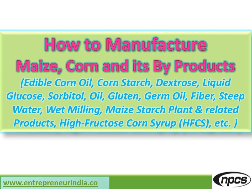 How to Manufacture Maize | Corn and its By Products - YouTube