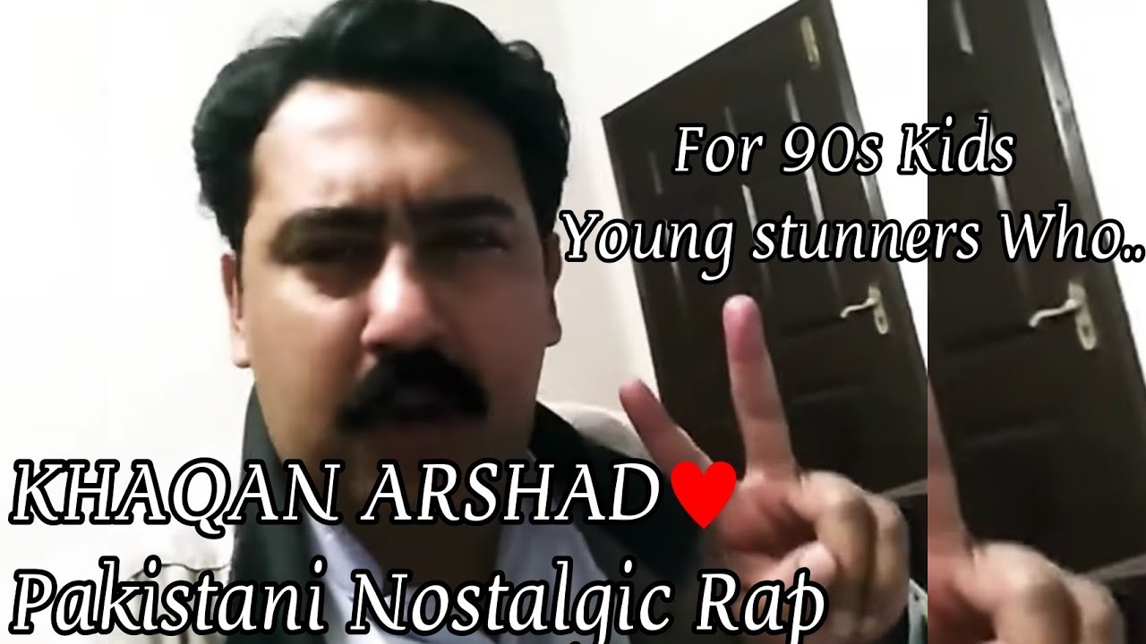 Khaqan Arshad Pakistani Nostalgic Rap | For 90s Kids | Young stunners ...